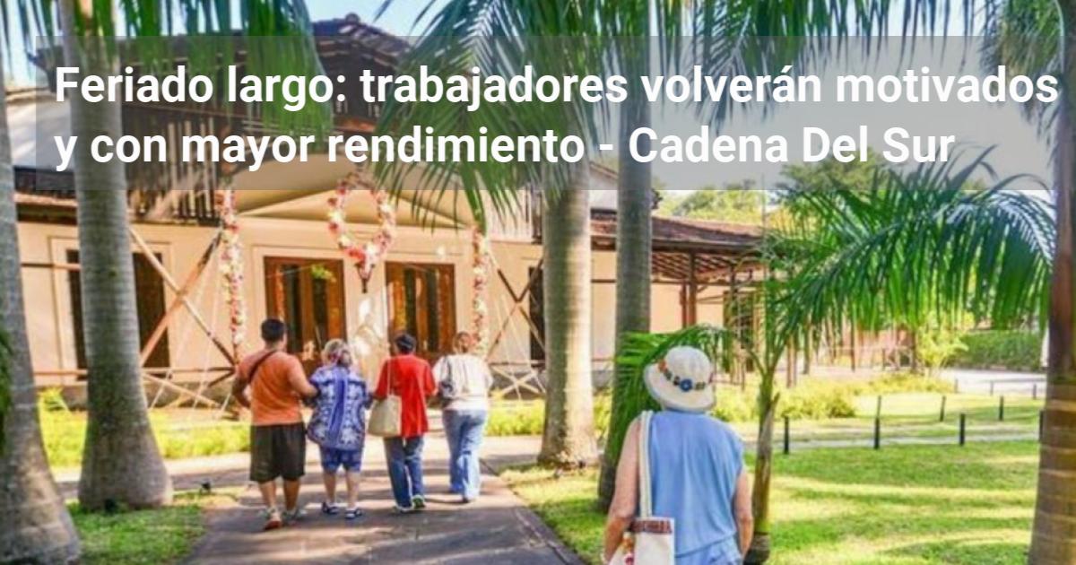 Feriado largo: trabajadores volverán motivados y con mayor rendimiento ...